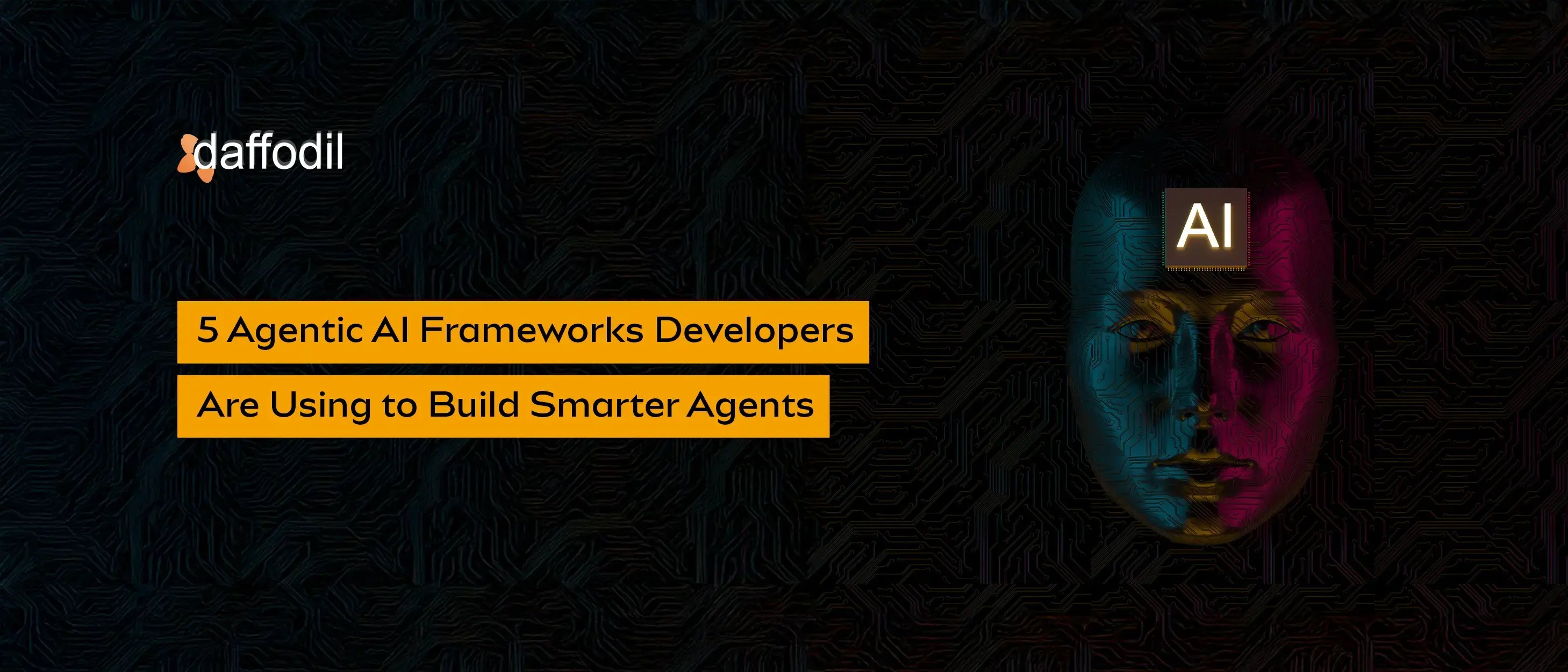 5 Agentic AI Frameworks Developers Are Using to Build Smarter Agents